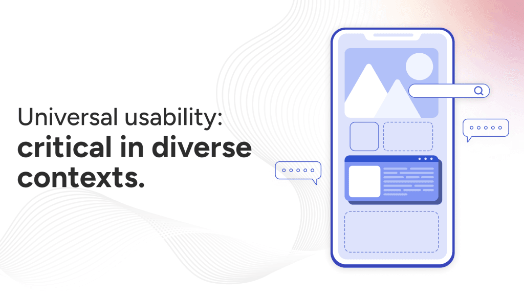 Universal usability: critical in diverse contexts.