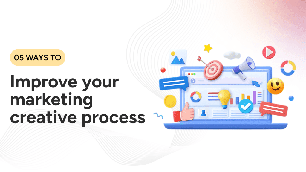 5 Game-Changing Ways to Supercharge Your Marketing Creative Process